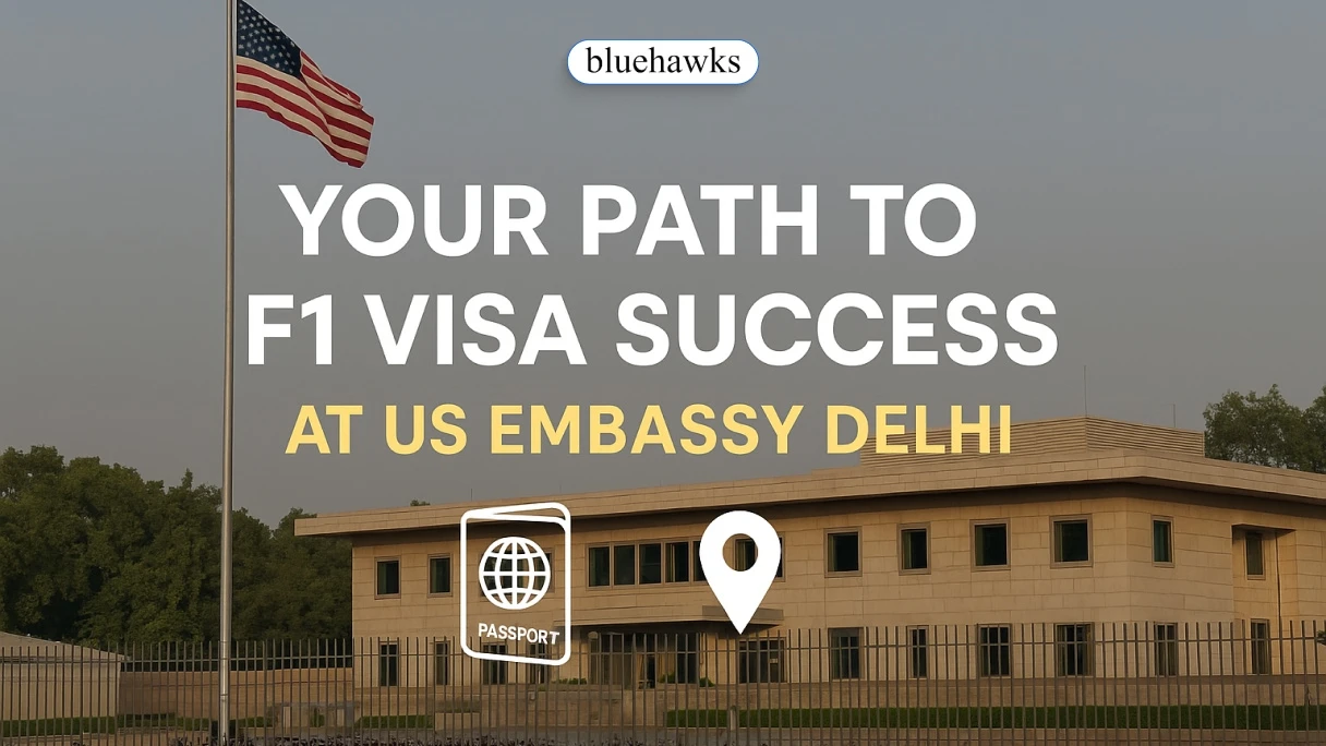US Embassy New Delhi & F1 Visa Success Tips - Bluehawks EduAbroad